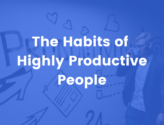 18 Habits of Highly Productive People: What Efficient People Have in Common